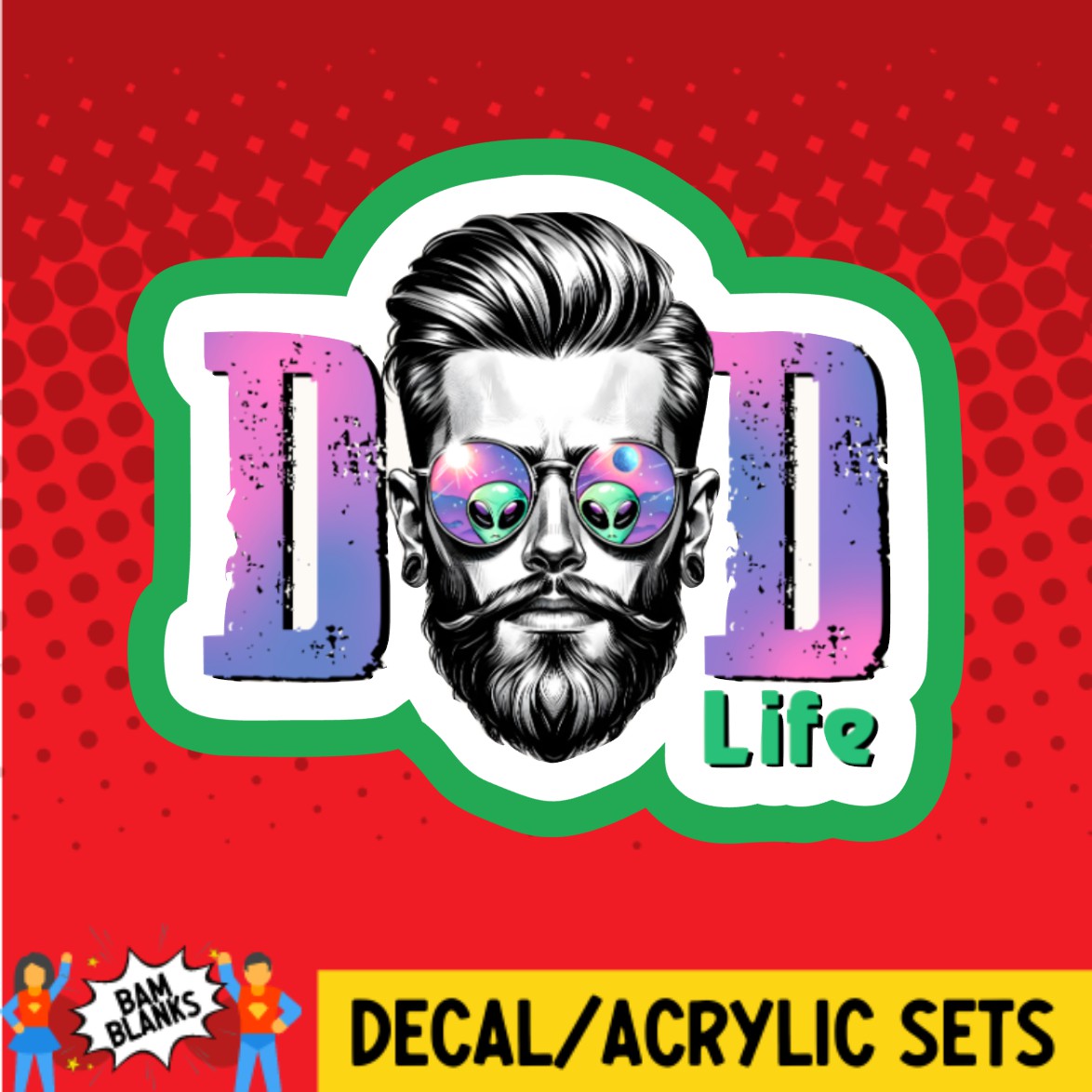 Dad Life Alien Glasses - DECAL AND ACRYLIC SHAPE #DA02864 – BAM Blanks ...