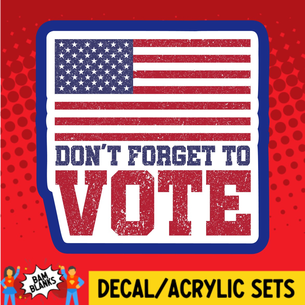 Dont Forget To Vote - DECAL AND ACRYLIC SHAPE #DA02977 – BAM Blanks and ...