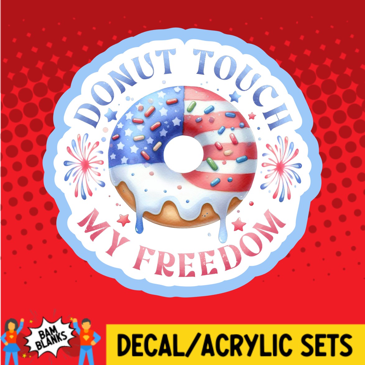 Donut Touch My Freedom - DECAL AND ACRYLIC SHAPE #DA02751 – BAM Blanks ...
