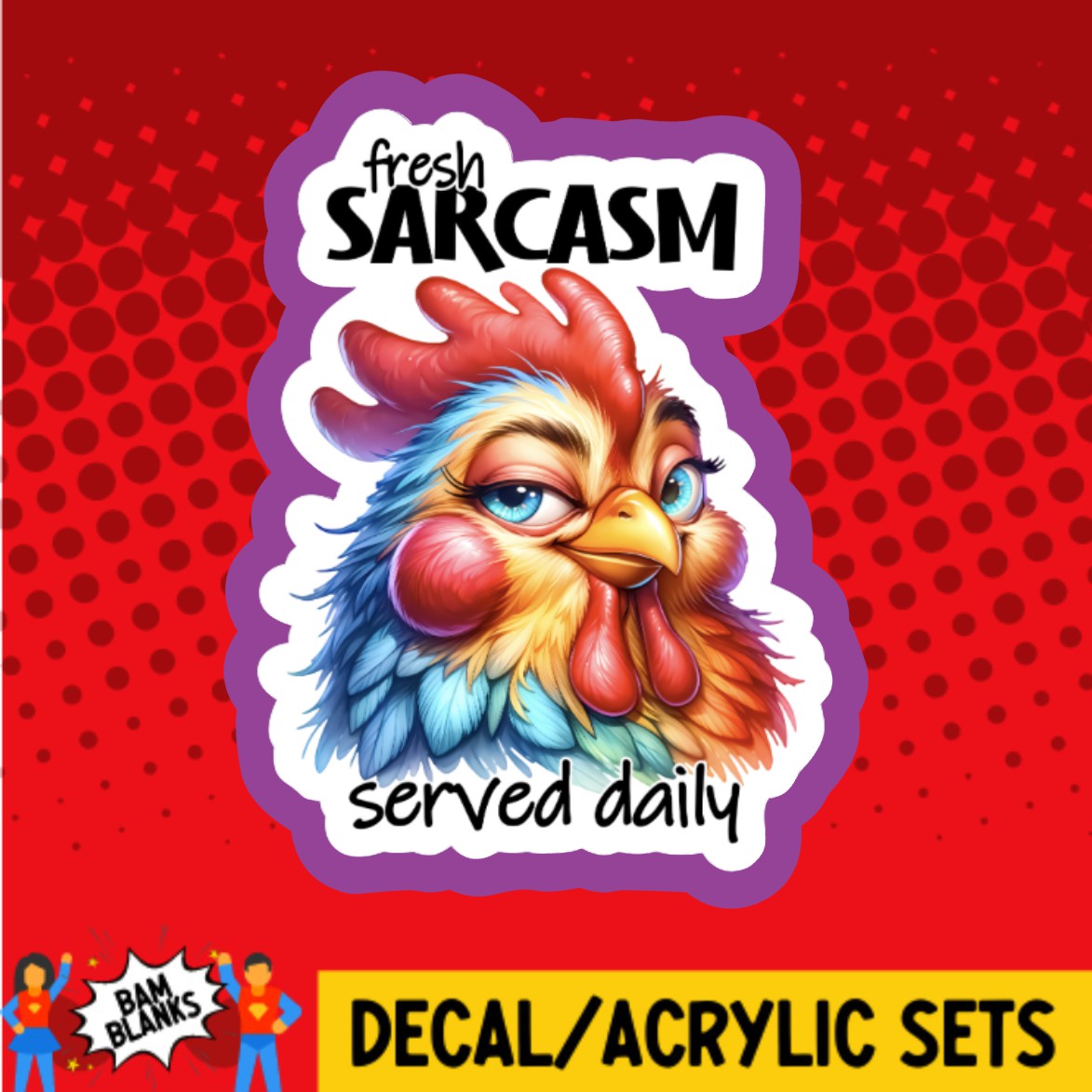 Fresh Sarcasm Hen - DECAL AND ACRYLIC SHAPE #DA03118 – BAM Blanks and More