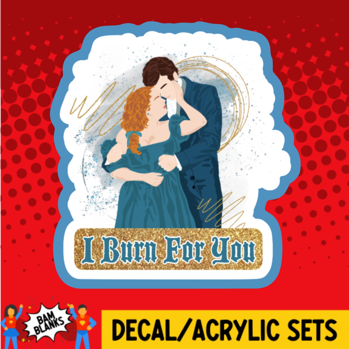 I Burn For You Penelope - DECAL AND ACRYLIC SHAPE #DA02941 – BAM Blanks ...