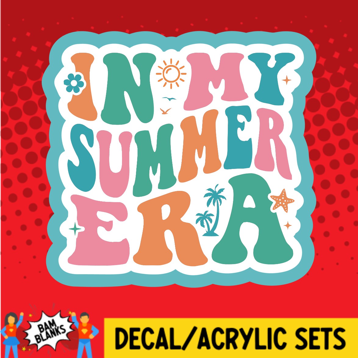 In My Summer Era - DECAL AND ACRYLIC SHAPE #DA02835 – BAM Blanks and More