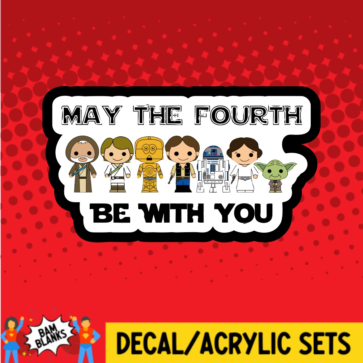 May the Fourth Be with You Characters - DECAL AND ACRYLIC SHAPE #DA024 ...