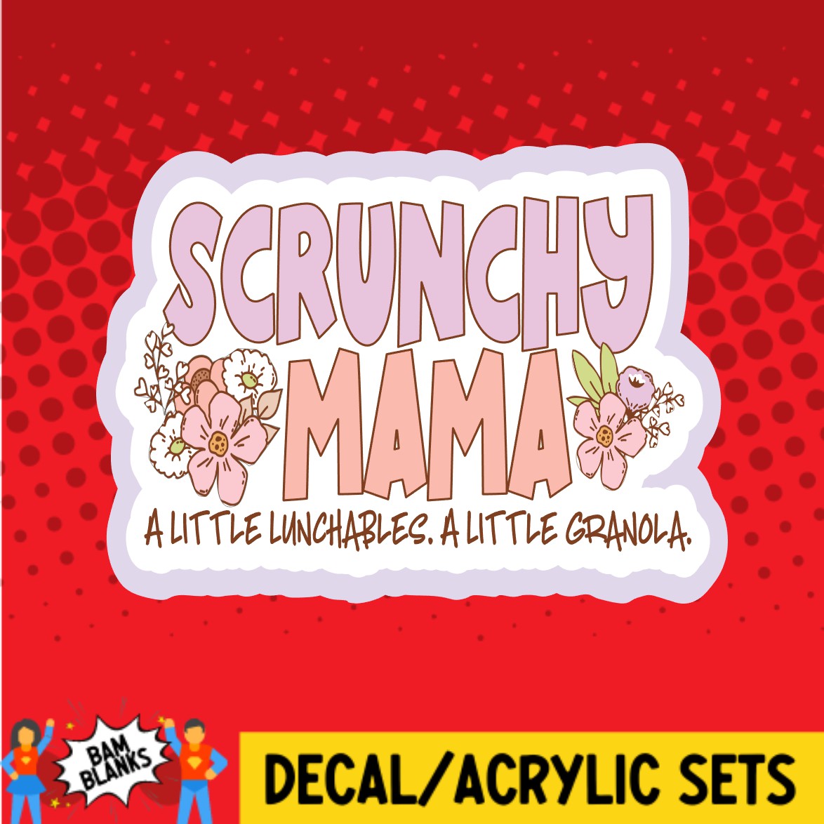 Scrunchy Mama a little Lunchables a little Granola - DECAL AND ACRYLIC ...