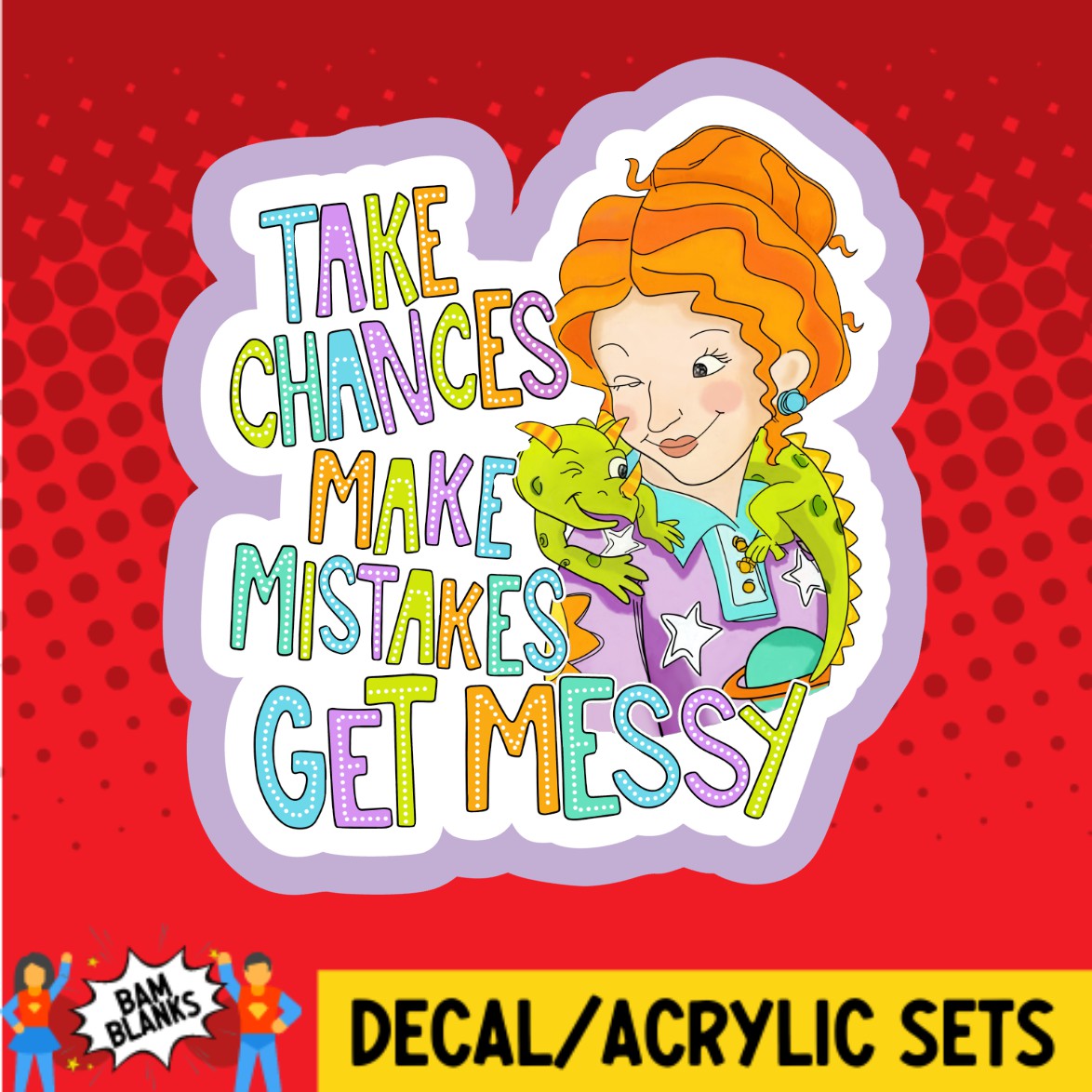 Take Chances Make Mistakes Get Messy - DECAL AND ACRYLIC SHAPE #DA0322 ...