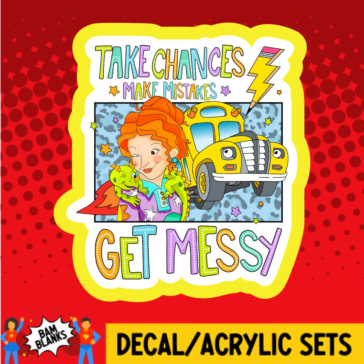Take Chances Make Mistakes Get Messy School Bus - DECAL AND ACRYLIC SH ...