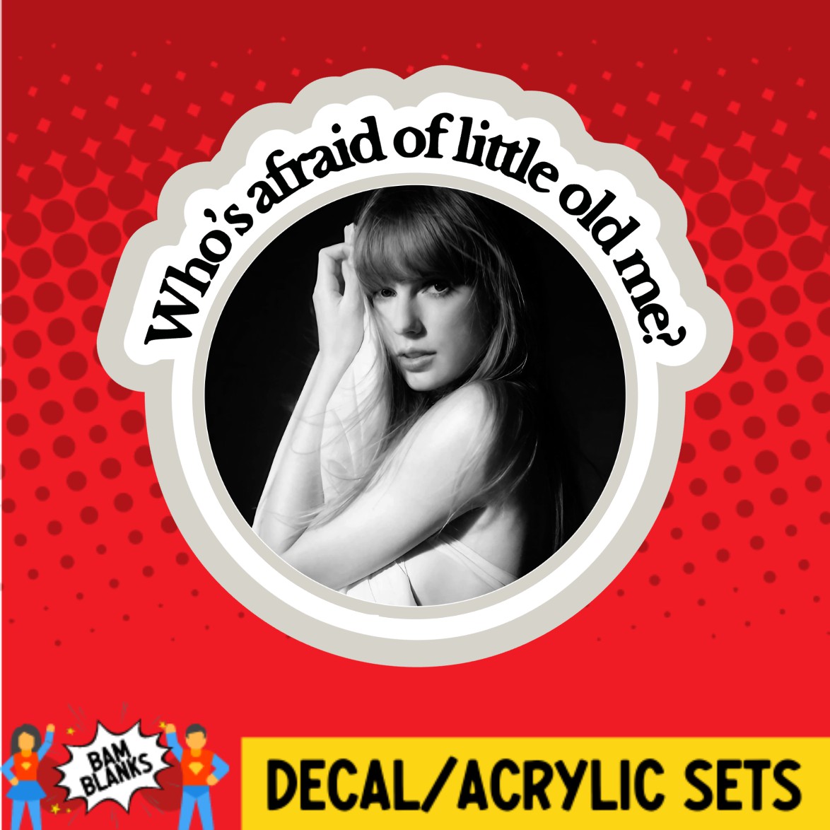 Whos Afraid Of Little Old Me - DECAL AND ACRYLIC SHAPE #DA02646 – BAM ...