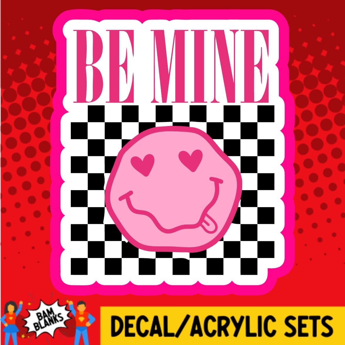 Be Mine Smiley - DECAL AND ACRYLIC SHAPE #DA01833 – BAM Blanks and More