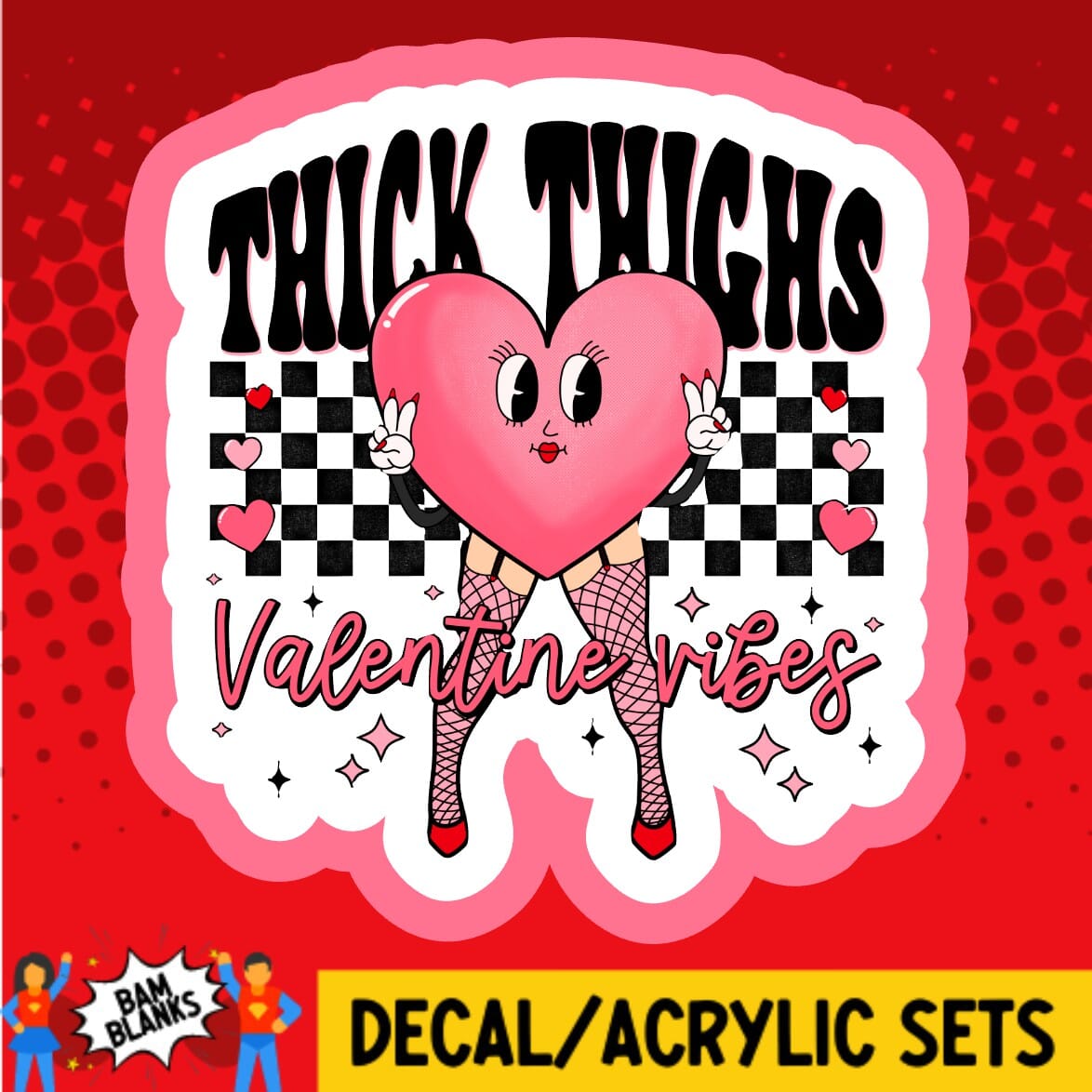 Thick Thighs Valentines - DECAL AND ACRYLIC SHAPE #DA01817 – BAM Blanks ...