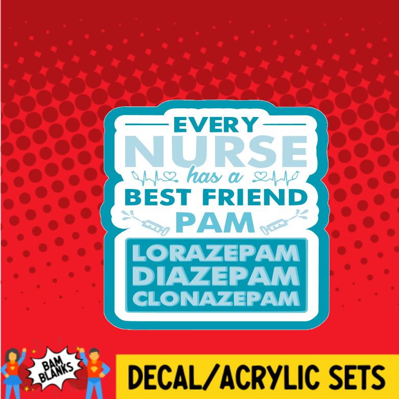 Every Nurse Has a Best Friend Pam - DECAL AND ACRYLIC SHAPE #DA0874 ...