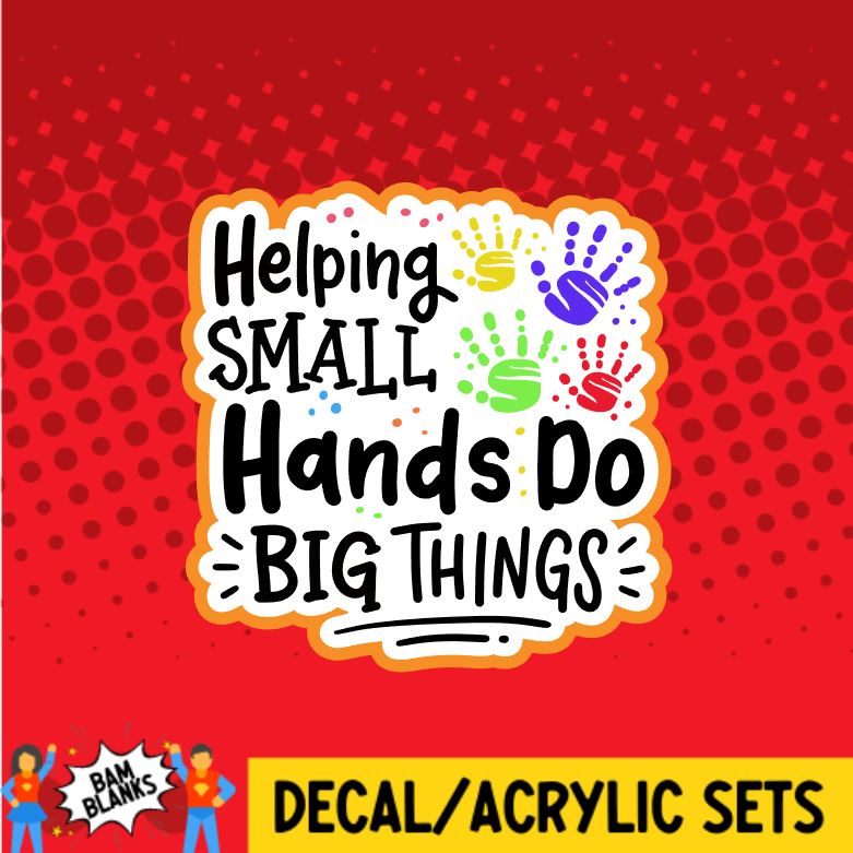 Helping Small Hands Do Big Things - DECAL AND ACRYLIC SHAPE #DA0945 ...