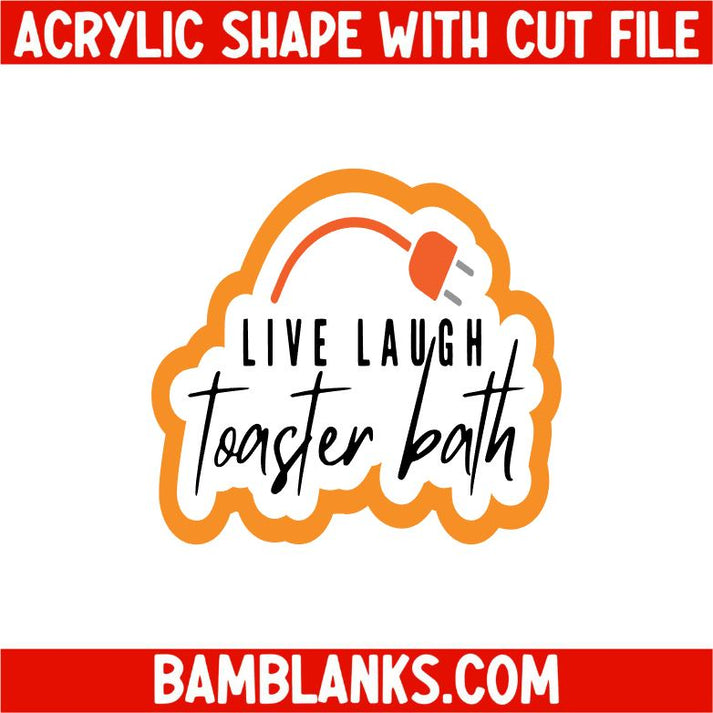 Live Laugh Toaster Bath - Acrylic Shape #2394 – BAM Blanks and More