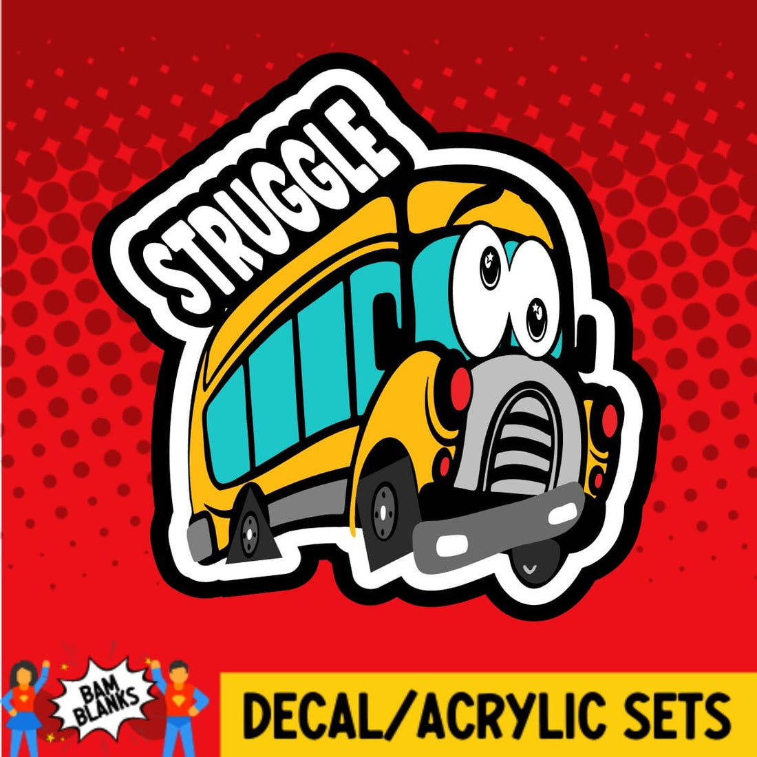 Struggle Bus - DECAL AND ACRYLIC SHAPE #DA0195 – BAM Blanks and More